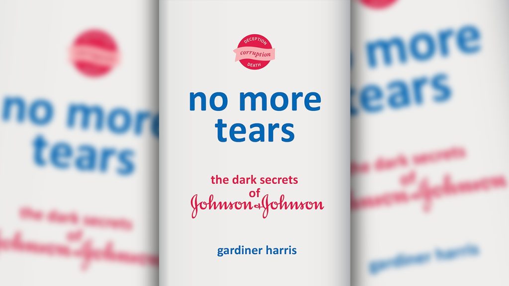 No More Tears: The Dark Secrets of Johnson & Johnson by Gardiner Harris ...