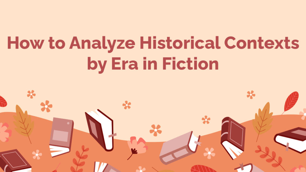 How to Analyze Historical Contexts by Era in Fiction | Read If You Love