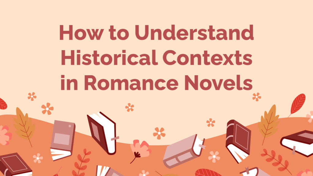 How to Understand Historical Contexts in Romance Novels | Read If You Love