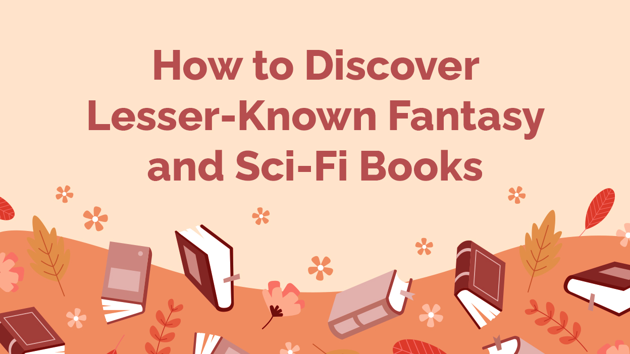 How to Discover Lesser-Known Fantasy and Sci-Fi Books | Read If You Love