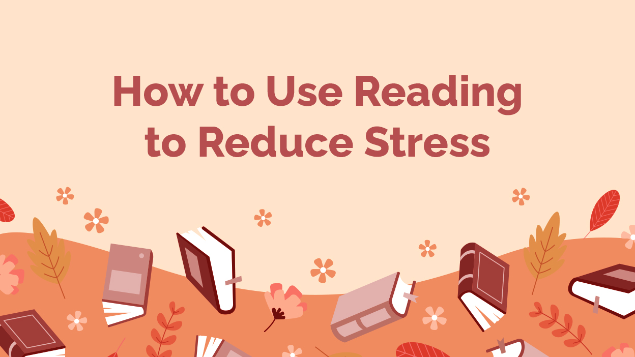 How to Use Reading as a Tool to Reduce Stress | Read If You Love